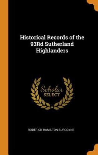 Historical Records of the 93Rd Sutherland Highlanders by Roderick ...