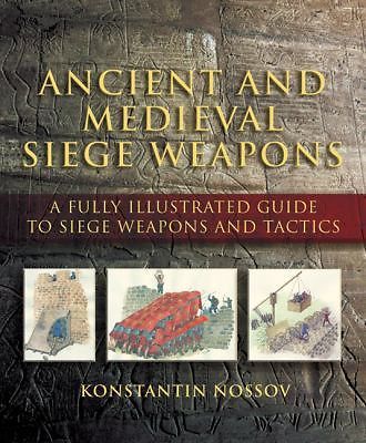 Ancient and Medieval Siege Weapons : A Fully Illustrated Guide to Siege ...