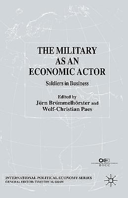 Military As an Economic Actor : Soldiers in Business by W. Paes (2003 ...