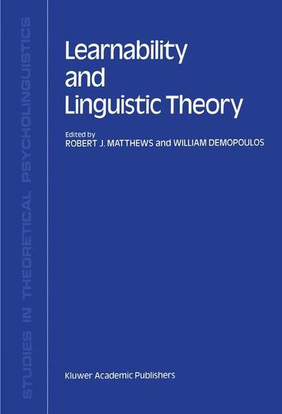 Learnability and Linguistic Theory. Matthews, Robert J. and William ...