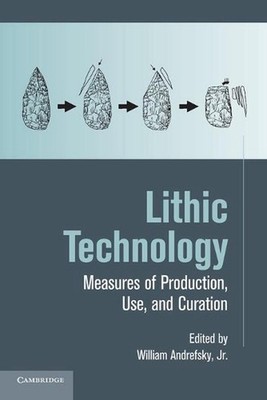 Lithic Technology: Measures of Production, Use and Curation by William ...
