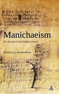 Manichaeism: An Ancient Faith Rediscovered by Dr Nicholas J. Baker ...