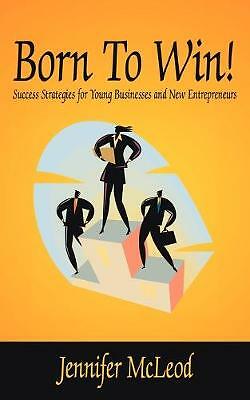 Born To Win!: Success Strategies for Young Businesses and New ...