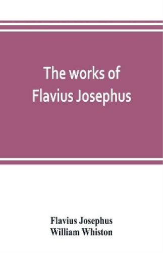 Flavius Josephus William Whiston The works of Flavius Josephus (Poche ...