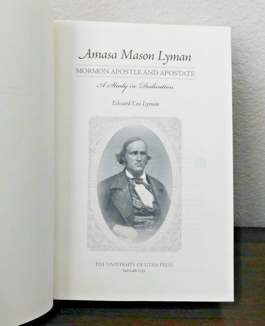 Amasa Mason Lyman, Mormon Apostle and Apostate : A Study in Dedication ...