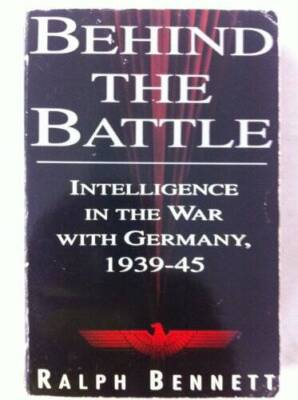 Behind the Battle: Intelligence in the War with Germany, 1939-45 ...