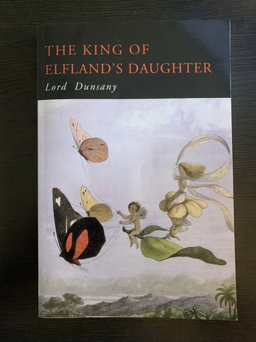 The King of Elfland's Daughter by Dunsany Lord and Edward John Moreton... 9781684224227 | eBay