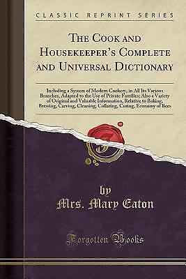 Cook and Housekeeper's Complete and Universal Dictionary : Including a ...