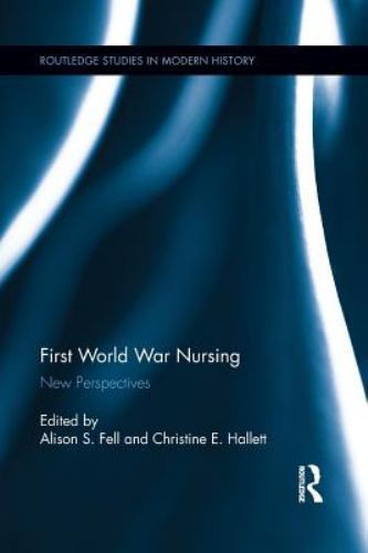 First World War Nursing : New Perspectives by Christine E. Hallett ...