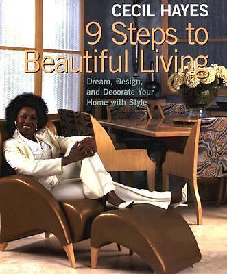 Cecil Hayes 9 Steps to Beautiful Living : Dream, Design, and Decorate ...