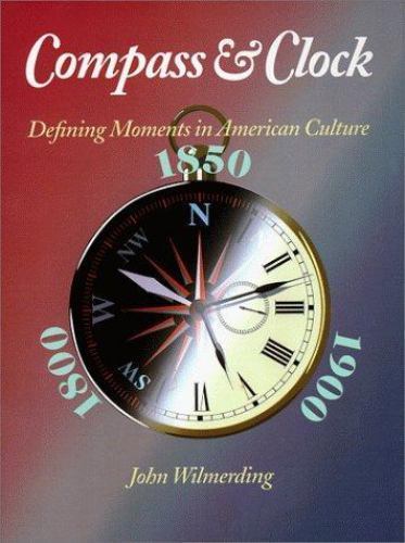 Compass and Clock: Defining Moments in American Culture by Wilmerding ...