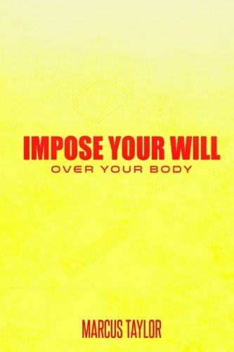 IMPOSE YOUR WILL OVER YOUR BODY By Taylor Marcus T Sr **BRAND NEW ...