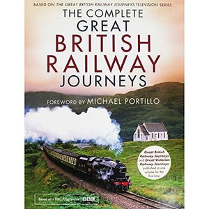 The Complete Great British Railway Journeys,Charlie Bunce,Michael ...