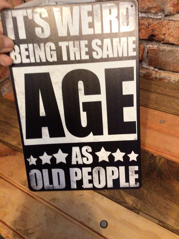 8"x12" Rustic Style Sarcastic "It's Weird Being the Same age as Old ...