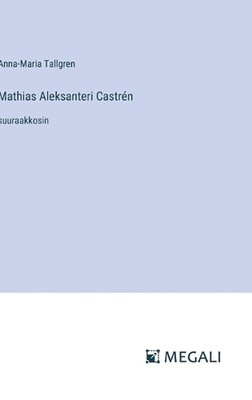 Mathias Aleksanteri Castrn: suuraakkosin by Anna-Maria Tallgren ...