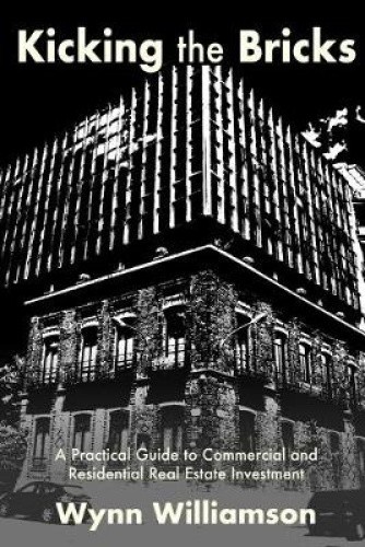 Kicking the Bricks : A Practical Guide to Commercial and Residential ...