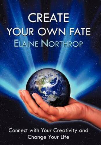 Create Your Own Fate: Connect with Your Creativity and Change Your Life ...