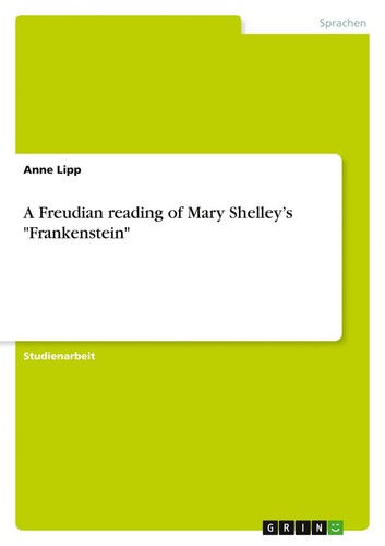 A Freudian reading of Mary Shelley's Frankenstein Anne Lipp Taschenbuch ...