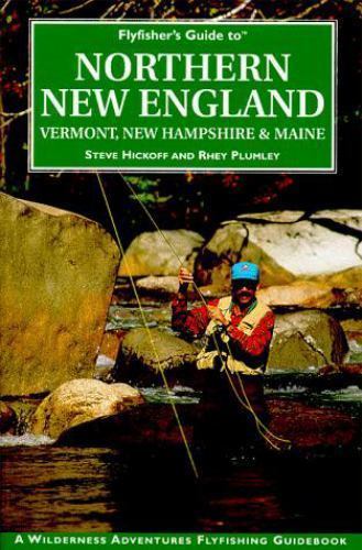Flyfisher's Guide to Northern New England by Steve Hickoff and Rhey ...