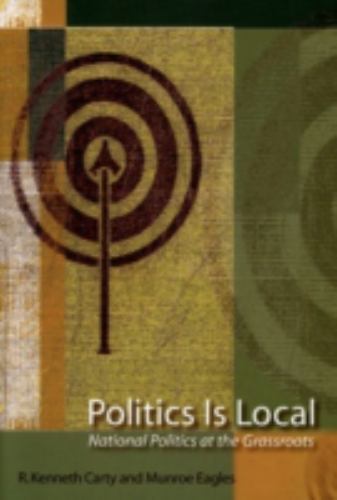 Politics Is Local : National Politics at the Grassroots by R. Kenneth ...