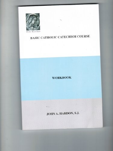 BASIC CATHOLIC CATECHISM COURSE: WORKBOOK By John A. Hardon 962521140 ...
