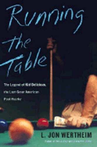 Running the Table: The Legend of Kid Delicious, the Last Great American ...