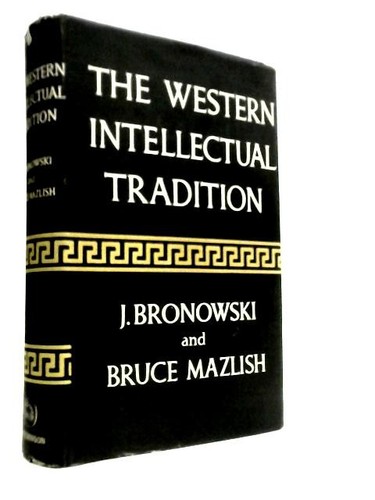 The Western Intellectual Tradition (J.Bronowski & Bruce Mazlish-1960 ...