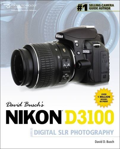 DAVID BUSCH'S NIKON D3100 GUIDE TO DIGITAL SLR PHOTOGRAPHY By David D ...
