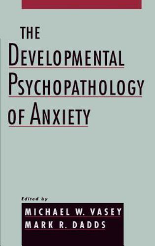 The Developmental Psychopathology of Anxiety by Mark R. Dadds (2001 ...