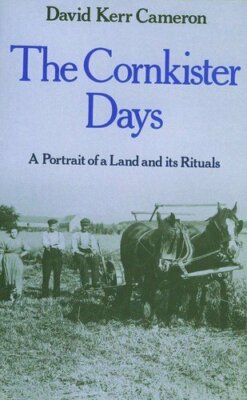 The Cornkister Days: A Portrait of a Land and... by Cameron, David Kerr ...