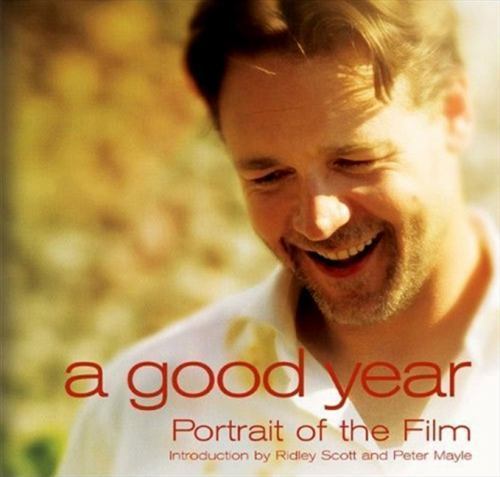 Good Year : A Portrait of the Film by Ridley Scott, Peter Mayle and ...
