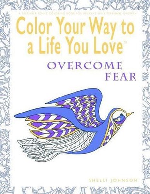 Color Your Way To A Life You Love: Overcome Fear (A Self-Help Adult ...