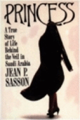 Princess: A True Story of Life Behind the Veil in Saudi Arabia by Jean ...