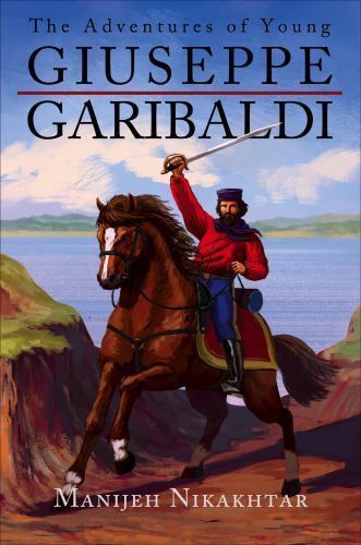 The Adventures of Young Giuseppe Garibaldi by Manijeh Nikakhtar (2015 ...