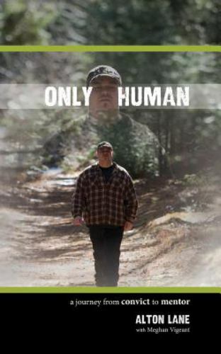 Only Human: A Journey from Convict to Mentor by Vigeant, Meghan; Lane ...