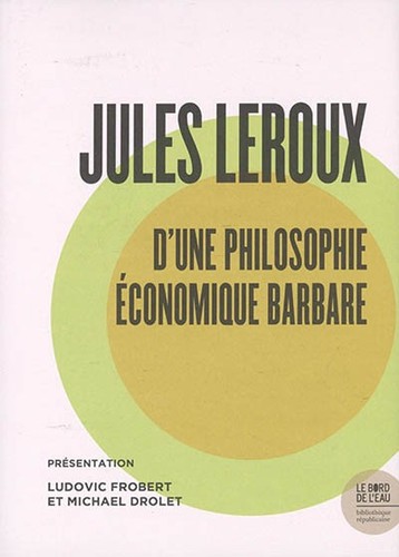 Jules Leroux, d'une philosophie economique barbare, Michael Drolet et ...