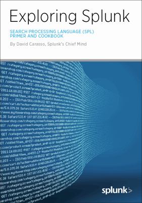 Exploring Splunk : Splunk Primer and the Search Processing Language by David Carasso (2012 ...