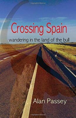 Crossing Spain: Wandering in the land of the bull by Passey, Alan Book ...