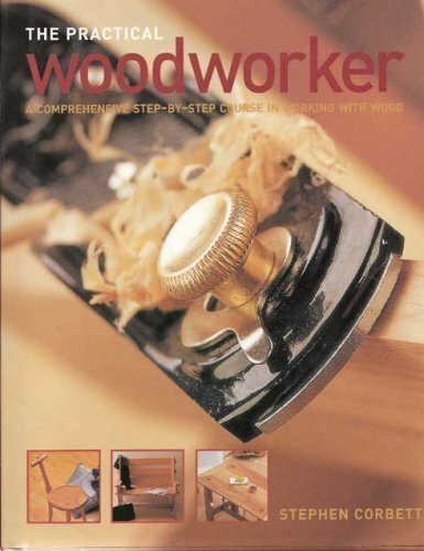 The Practical Woodworker: A Comprehensive Step-by-Step Course i | eBay