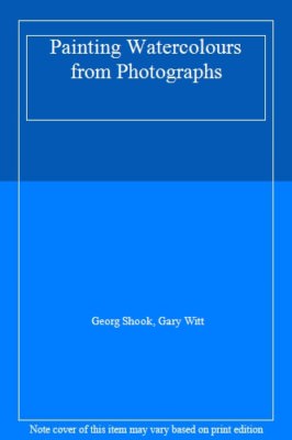 Painting Watercolours from Photographs By Georg Shook, Gary Witt ...