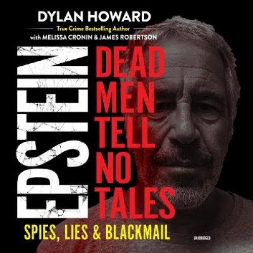 Epstein: Dead Men Tell No Tales; Spies, Lies & Blackmail [Audio] by Dylan Howard 9781094126654 ...
