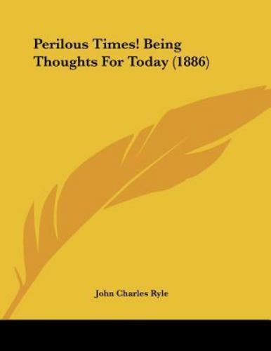 Perilous Times! Being Thoughts for Today by John Charles Ryle (2009 ...