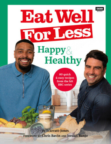 Eat Well for Less: Happy & Healthy: 80 Simple & Speedy Recipes from the ...