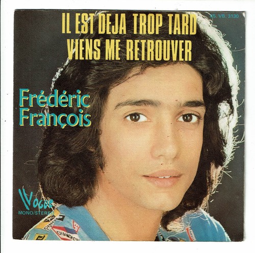 Frederic FRANCOIS Vinyle 45T IL EST DEJA TROP TARD - VIENS ME RETROUVER ...