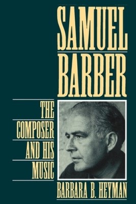 Samuel Barber: The Composer and His Music by Heyman, Barbara B ...