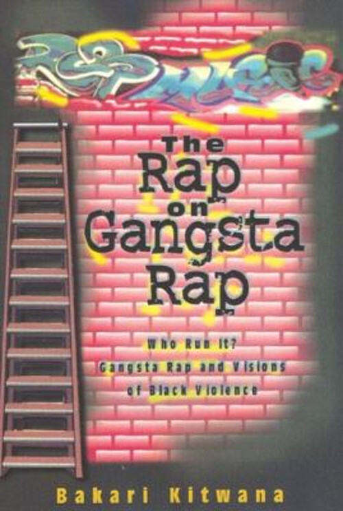 Rap on Gangsta Rap: Who Run It? : Gangsta Rap and Visions of Blac ...