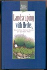 LANDSCAPING WITH HERBS: BEAUTIFY YOUR YARD AND GARDEN WITH By Nancy J ...