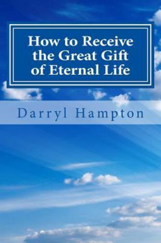 How to Receive the Great Gift of Enternal Life by Darryl Hampton (2015 ...