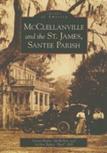 McClellanville and the St. James Santee Parish by Susan Hoffer McMillan ...