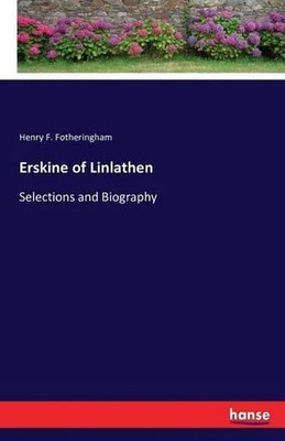 Erskine of Linlathen: Selections and Biography by Henry F. Fotheringham ...